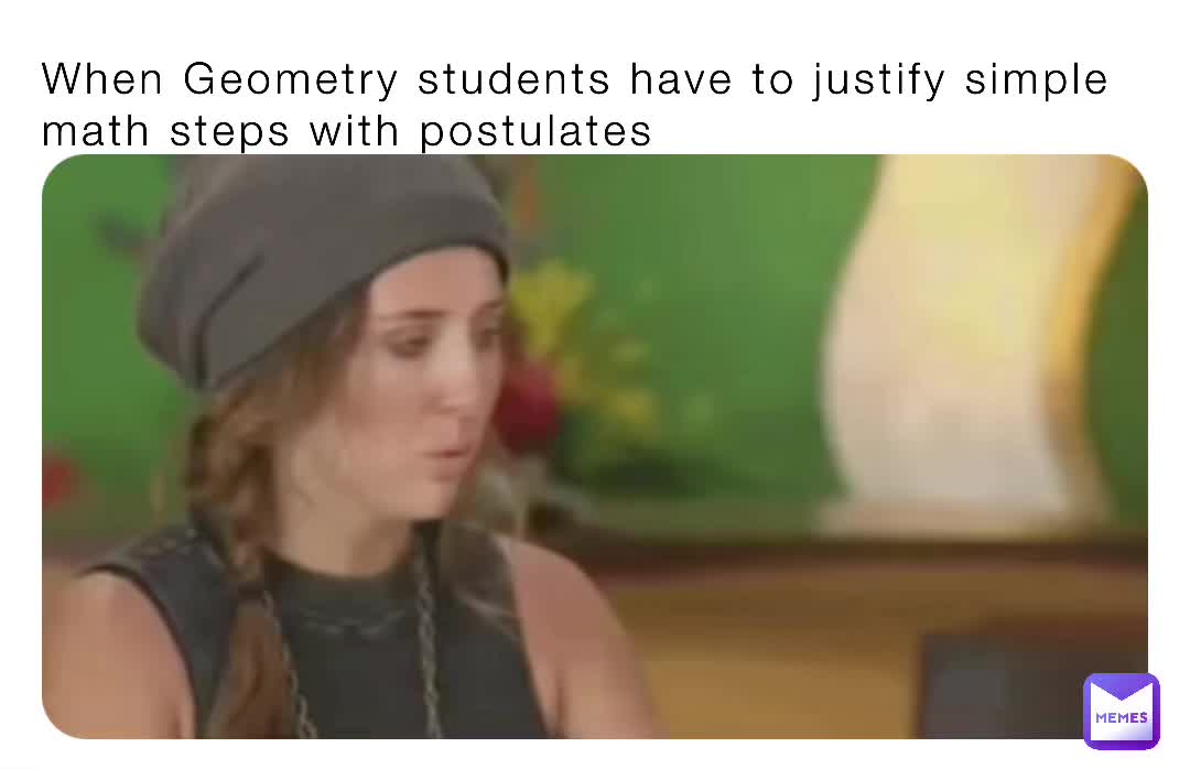 When Geometry students have to justify simple math steps with ...