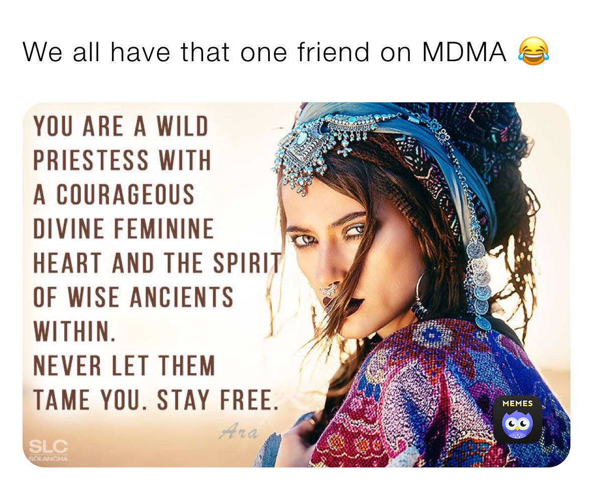 We all have that one friend on MDMA 😂 | @michael.anthony.thompson1 | Memes