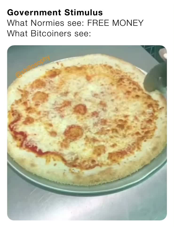 Government Stimulus What Normies see: FREE MONEY What Bitcoiners see ...