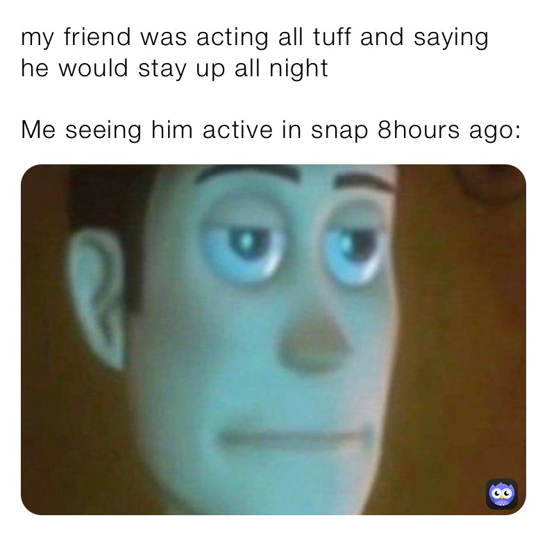 my friend was acting all tuff and saying he would stay up all night Me ...