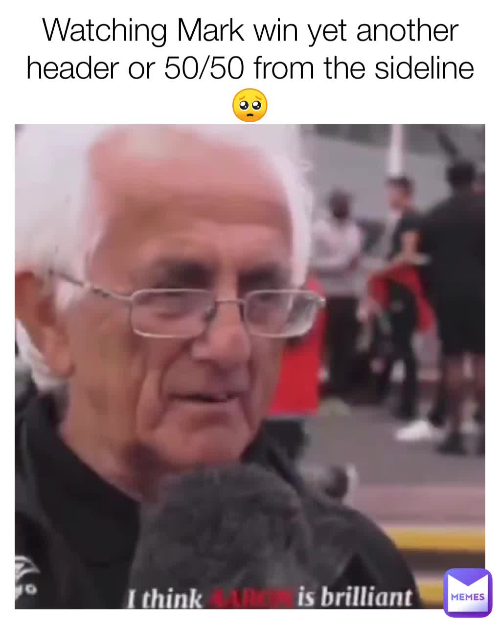 Watching Mark win yet another header or 50/50 from the sideline 🥺 ...