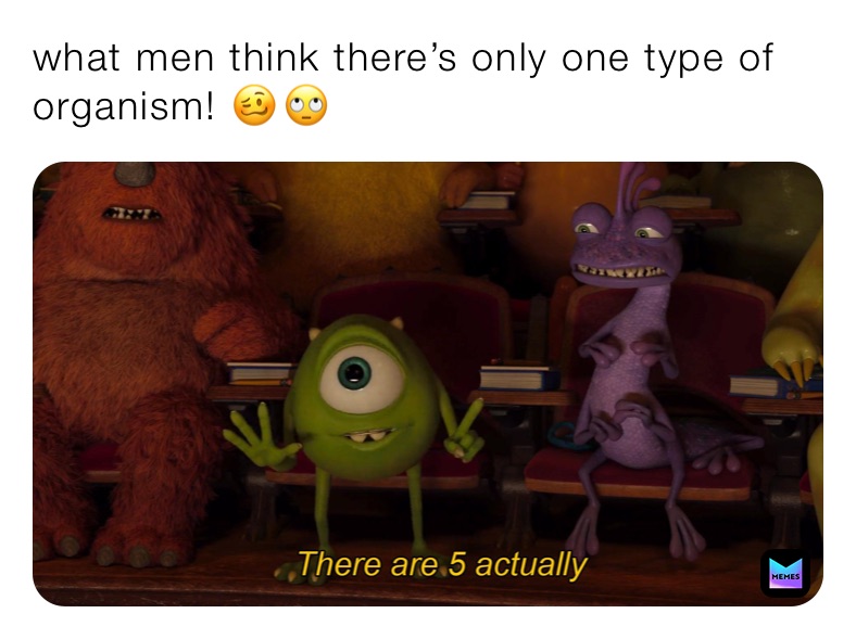 what men think there’s only one type of organism! 🥴 🙄 | @pothead27682 ...