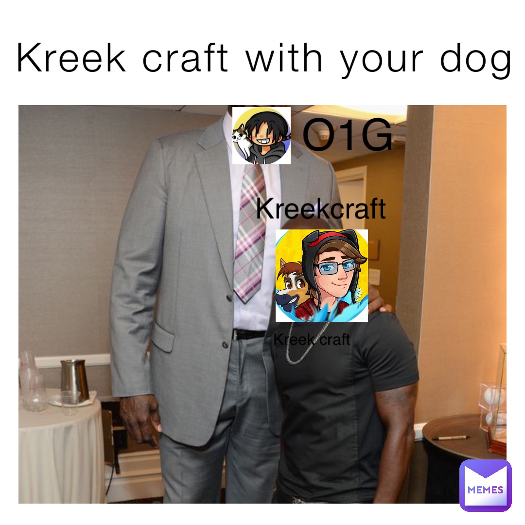 Kreek craft with your dog O1G Kreekcraft | @tanq_real_wow | Memes