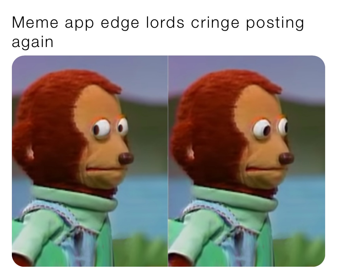 Meme app edge lords cringe posting again | @yvzzikvum2 | Memes