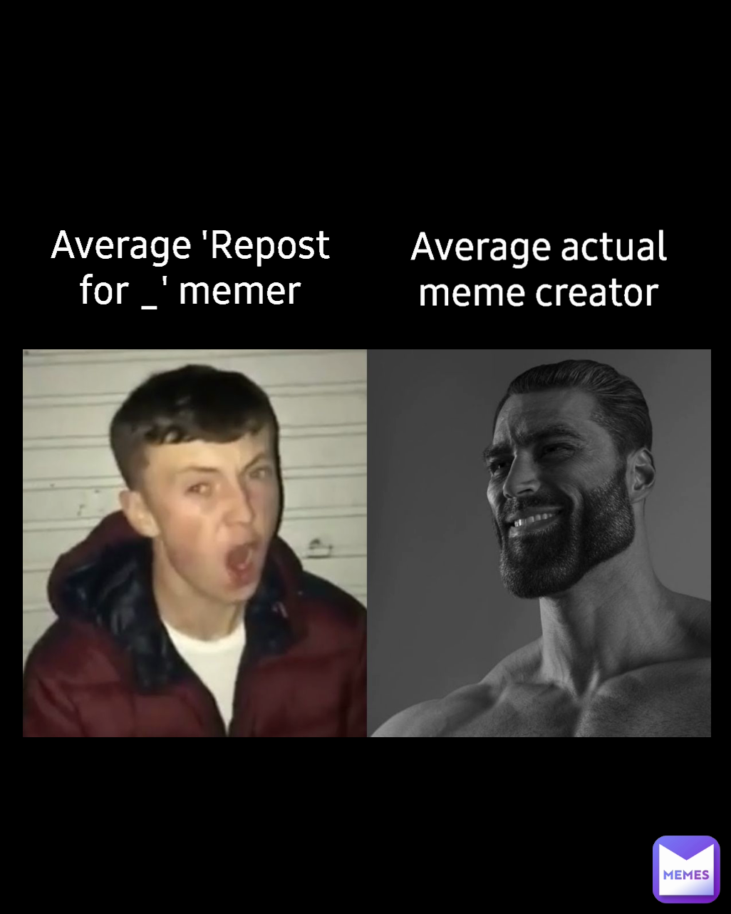 Average 'Repost for _' memer Average actual meme creator ...