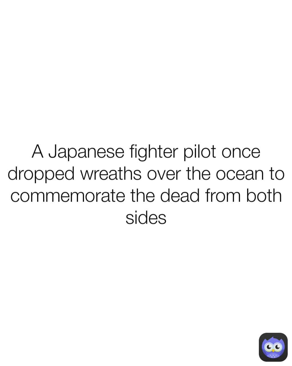 A Japanese fighter pilot once dropped wreaths over the ocean to ...