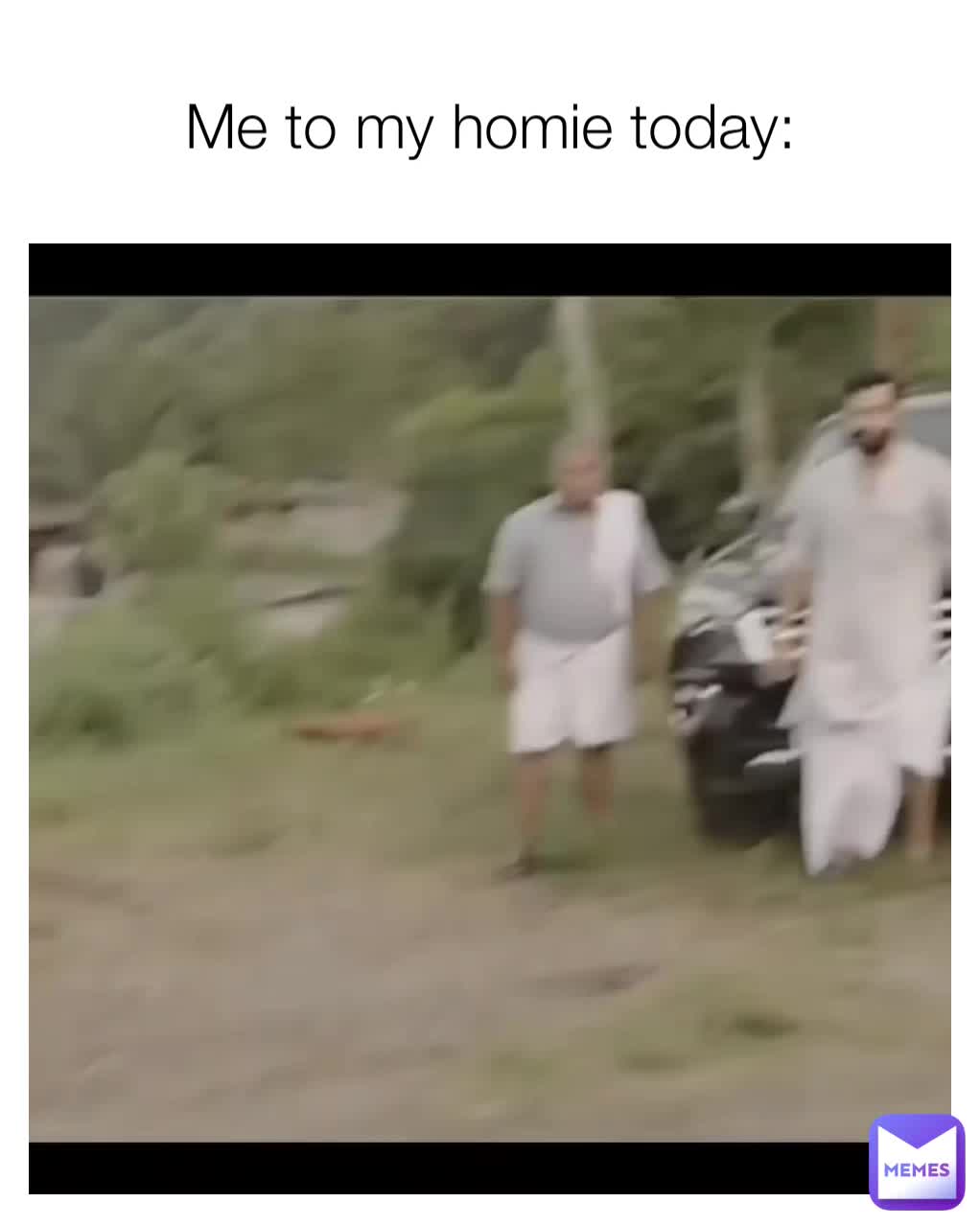 Me to my homie today: | @memerkuttans | Memes