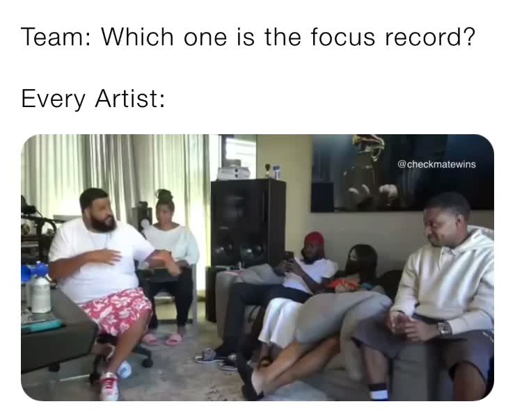 Team: Which one is the focus record? Every Artist: | @2tqskhyb3z | Memes