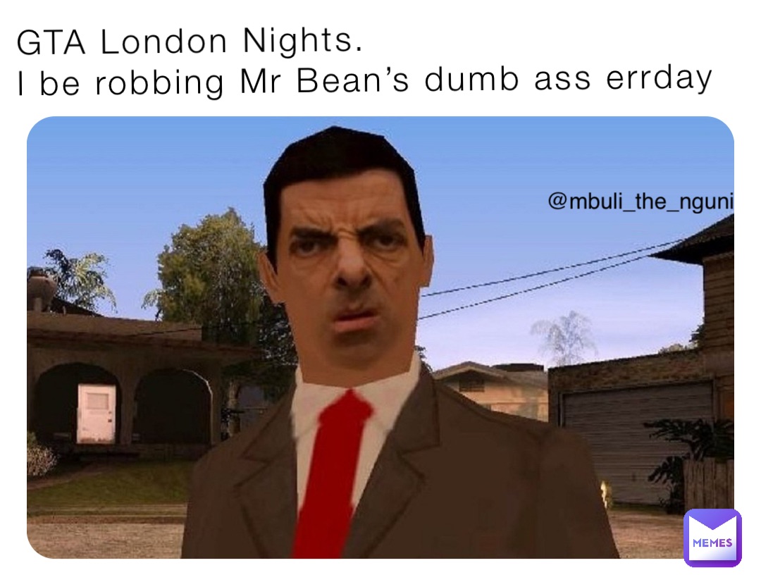 GTA London Nights. I be robbing Mr Bean’s dumb ass errday | @Mbuli_The ...