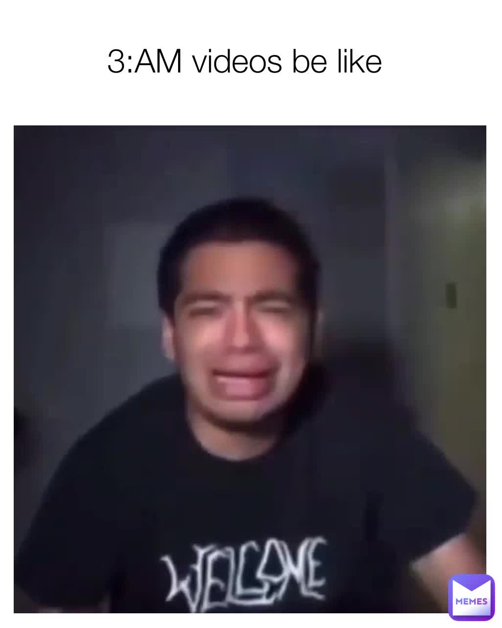 3:AM videos be like | @xDESTINx | Memes