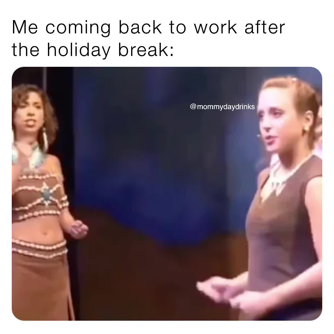 Me coming back to work after the holiday break: | @mommydaydrinks | Memes