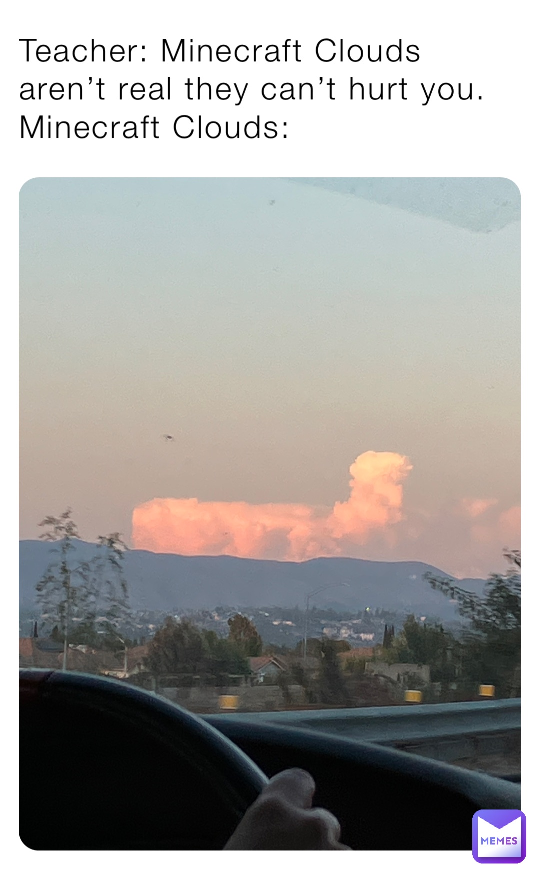 Teacher: Minecraft Clouds aren’t real they can’t hurt you. Minecraft ...