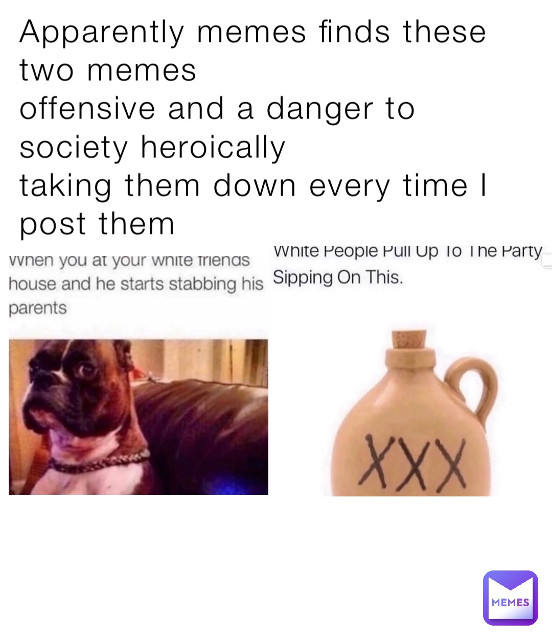 Apparently memes finds these two memes offensive and a danger to ...