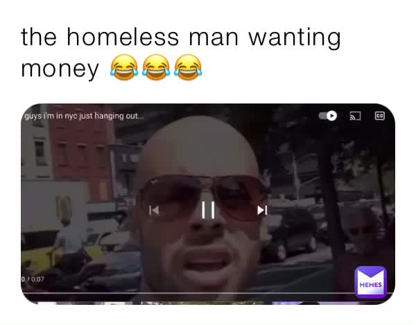 the homeless man wanting money 😂😂😂 | @jamesjackson1111 | Memes