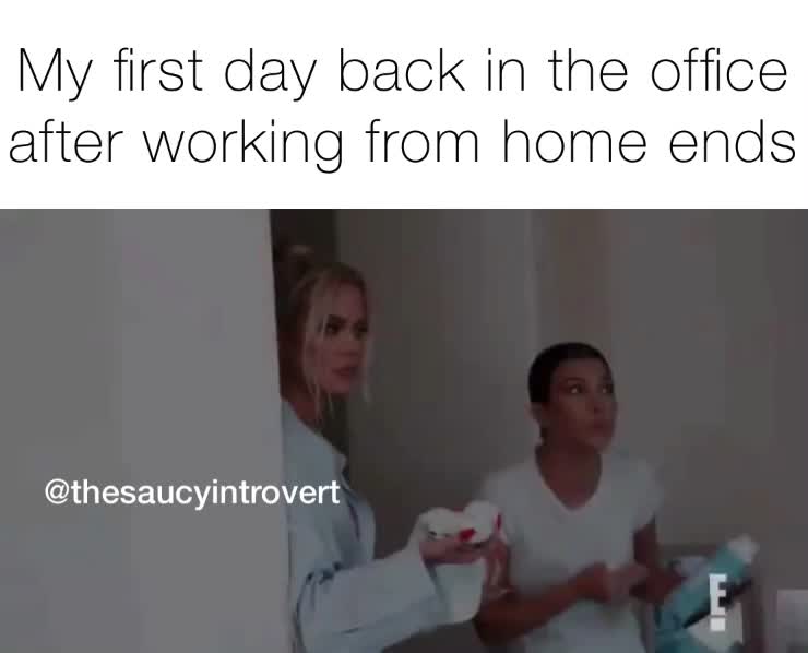 My first day back in the office after working from home ends ...