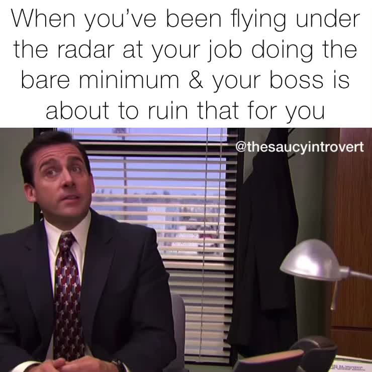 When you’ve been flying under the radar at your job doing the bare ...