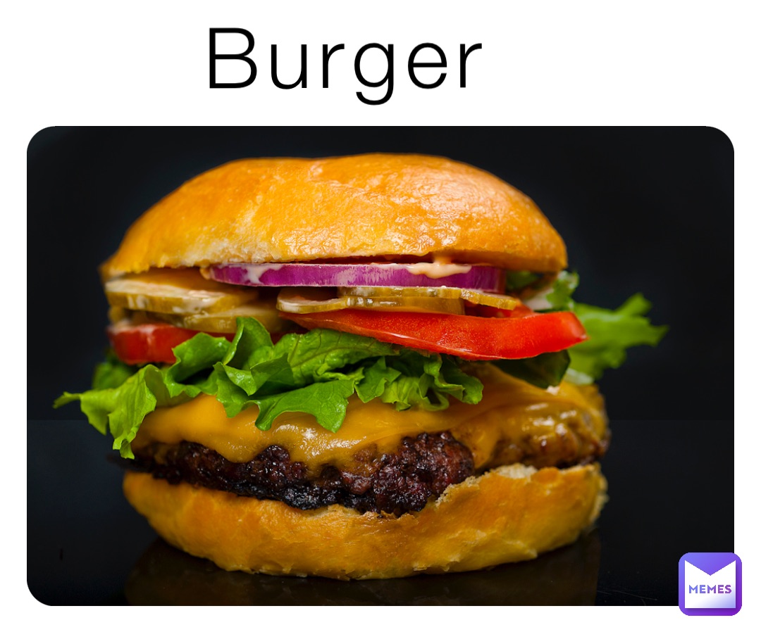 Burger | @be_monkey_or_die | Memes