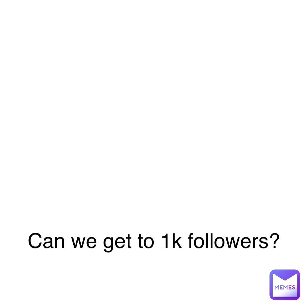 Double tap to edit Can we get to 1k followers? | @lesbian_child12 | Memes