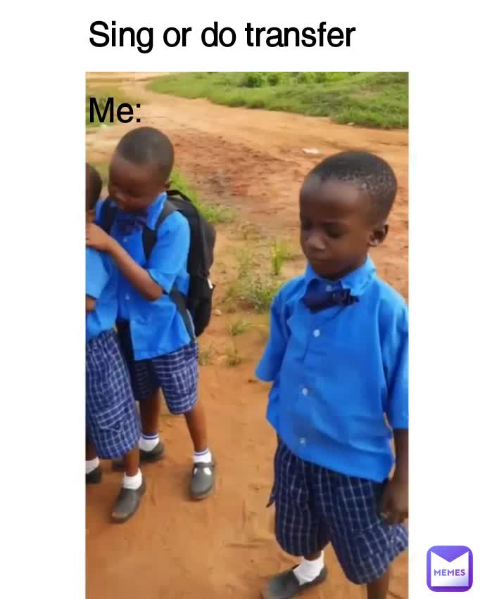Sing or do transfer Me: | @donlyinnocentjnr | Memes