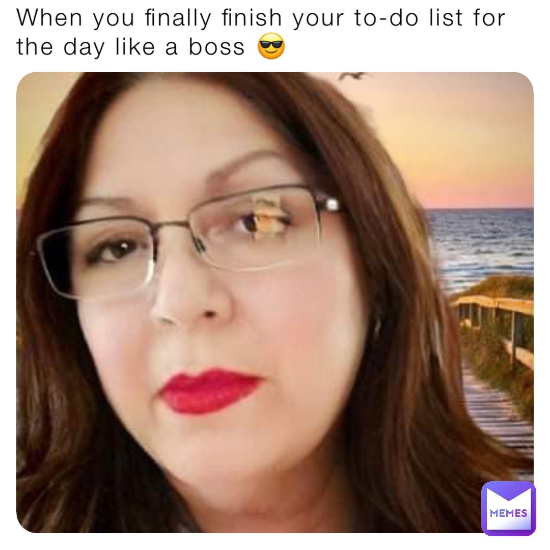 When you finally finish your to-do list for the day like a boss 😎 ...