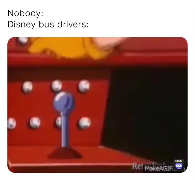 Nobody: Disney bus drivers: | @sadiesaurous_rex | Memes