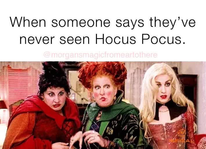 When someone says they’ve never seen Hocus Pocus. | @makline527 | Memes