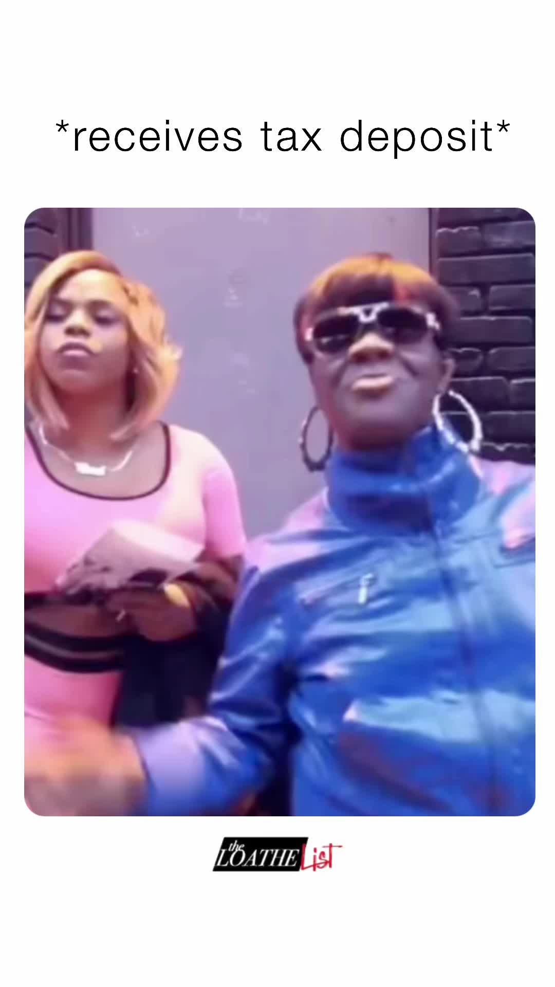 *receives tax deposit* | @TheLoatheList | Memes