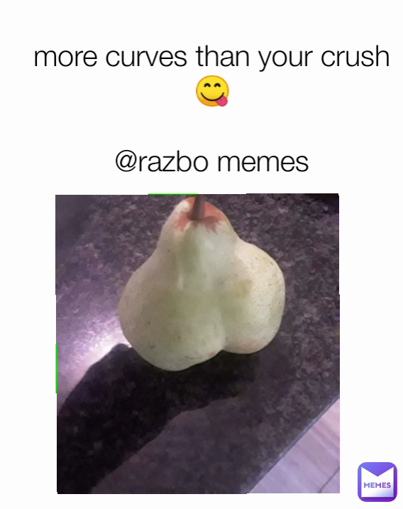 more curves than your crush 😋 @razbo memes | @razbomemes | Memes