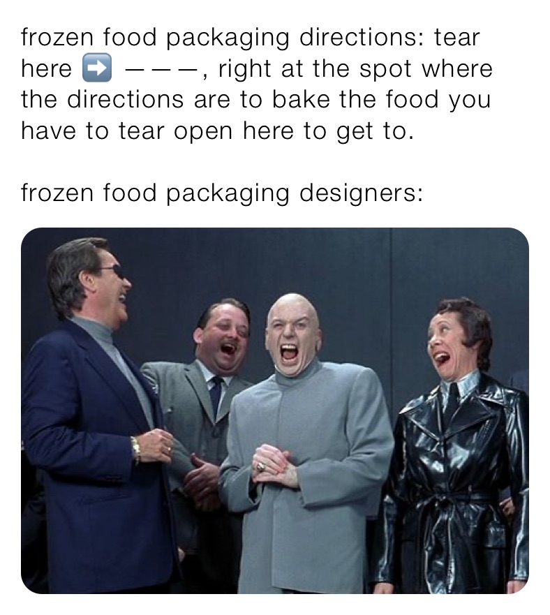 frozen food packaging directions: tear here ️ ———, right at the spot ...