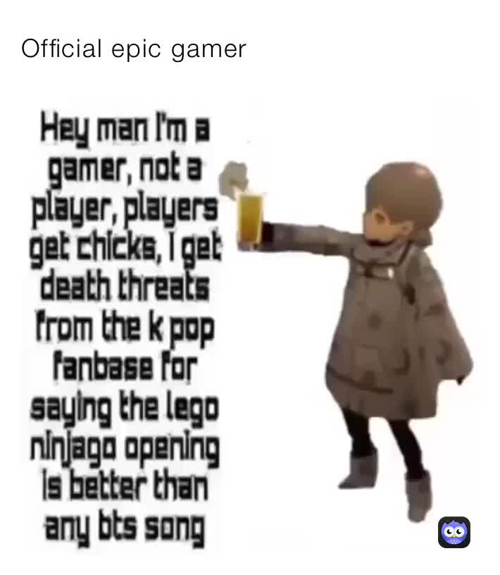 Official epic gamer | @a_guy_that_makes_memes | Memes