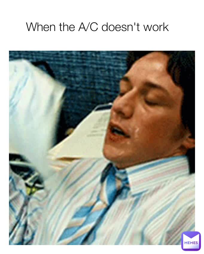 When The A C Doesn t Work CANVP Memes