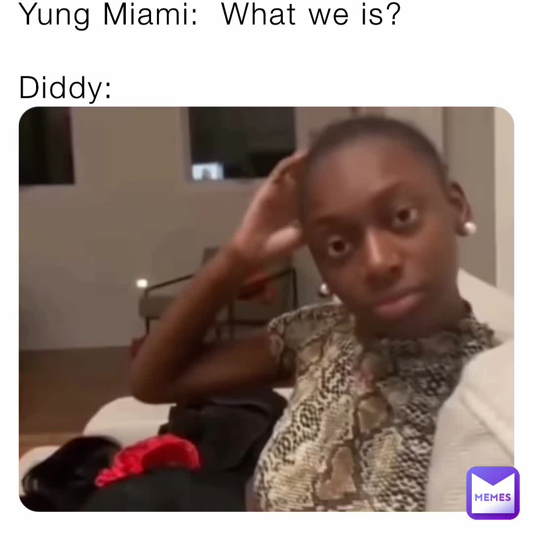 Yung Miami: What we is? Diddy: | @jr.alvarez48 | Memes
