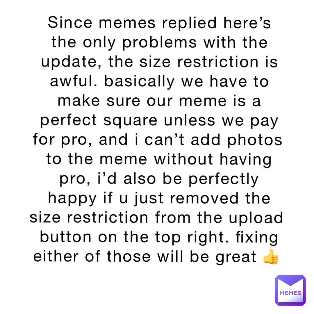 Since memes replied here’s the only problems with the update, the size ...