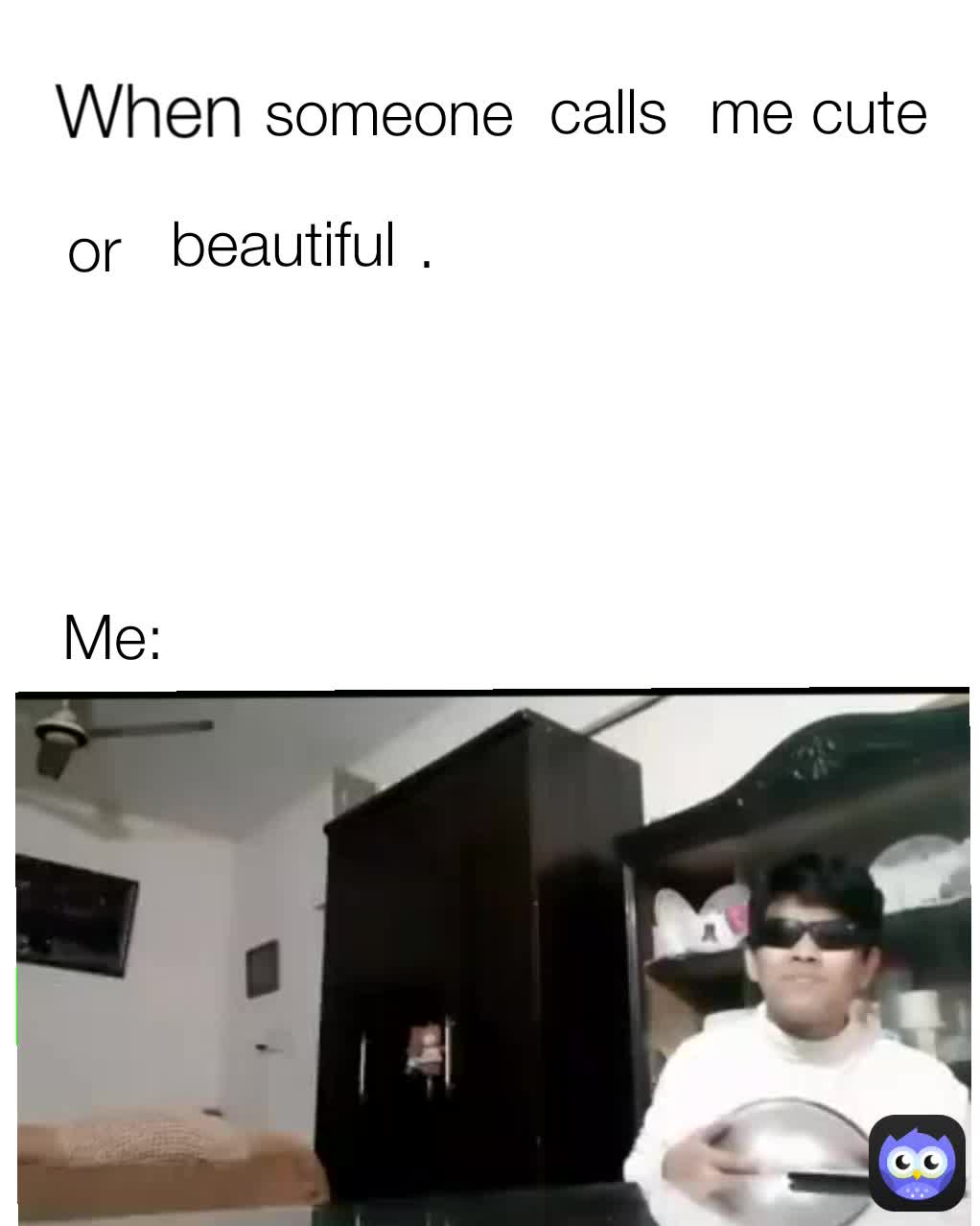 When me cute calls or . Me: someone beautiful | @ur_missing_a_hair_on ...