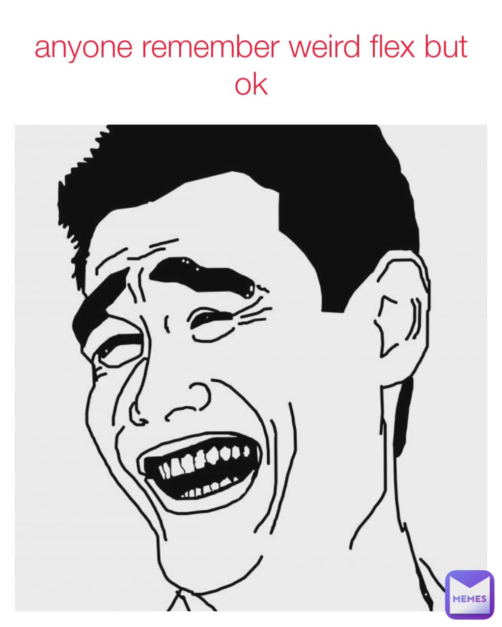 anyone remember weird flex but ok | @meeeemssss | Memes