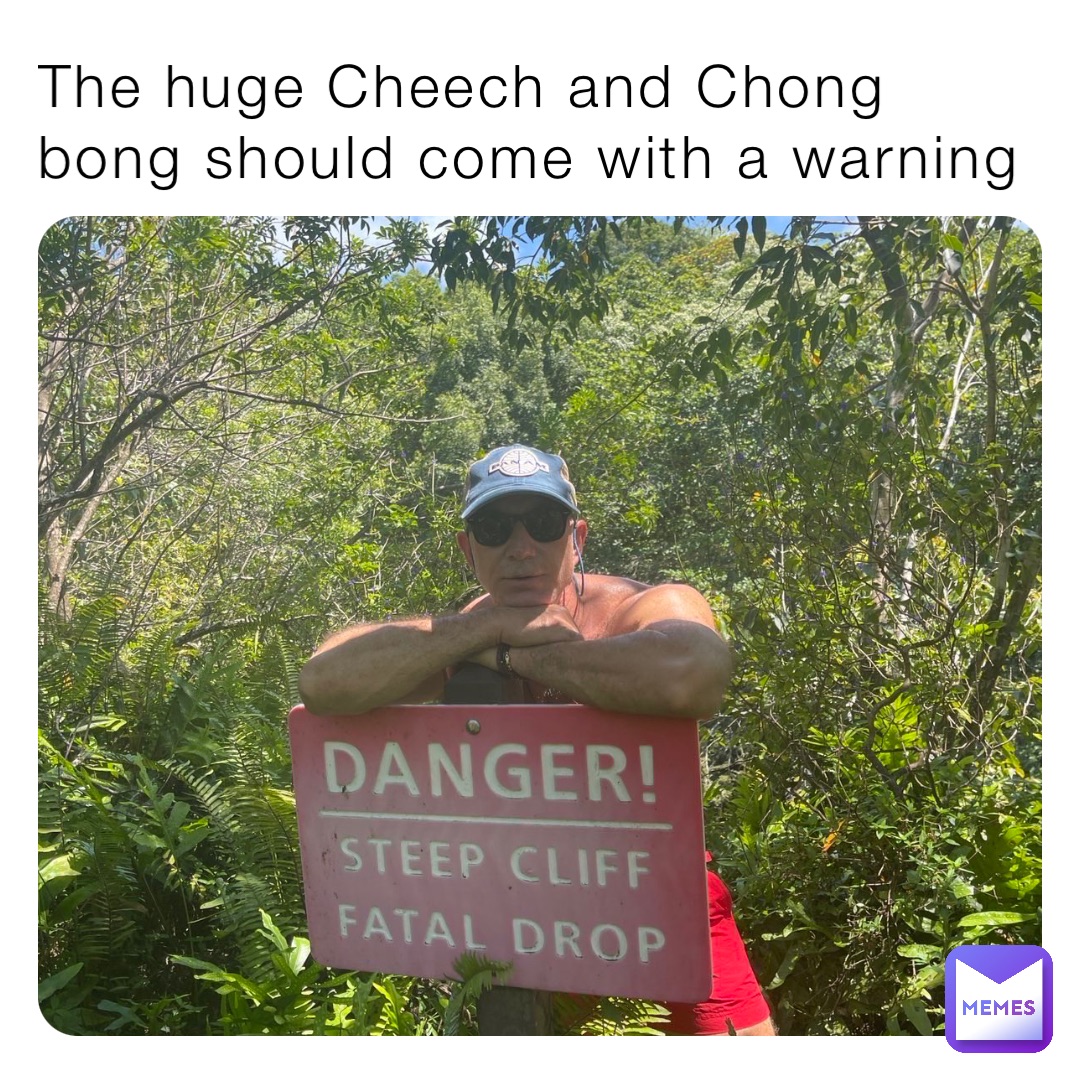 The huge Cheech and Chong bong should come with a warning | @5303180470 ...