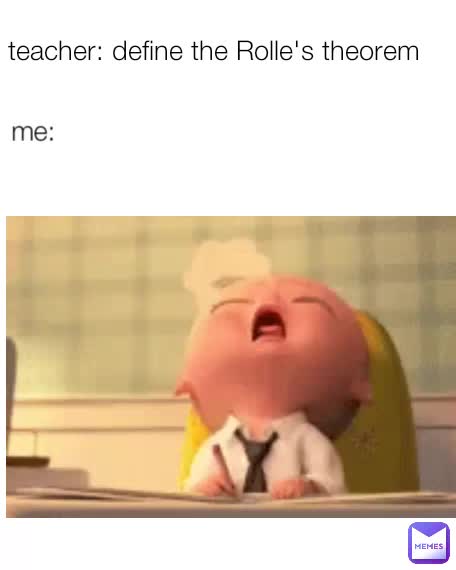 me: teacher: define the Rolle's theorem | @fahim_01 | Memes