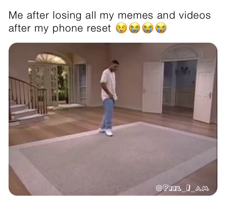 Me after losing all my memes and videos after my phone reset 😢😭😭😭 ...