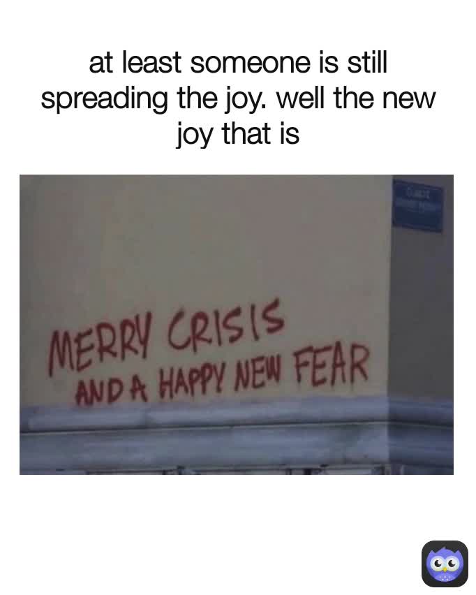 at least someone is still spreading the joy. well the new joy that is ...