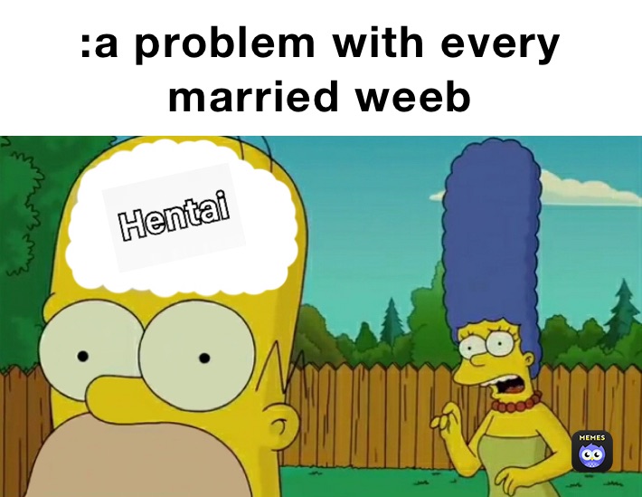 :a problem with every married weeb | @dank_senpai24 | Memes