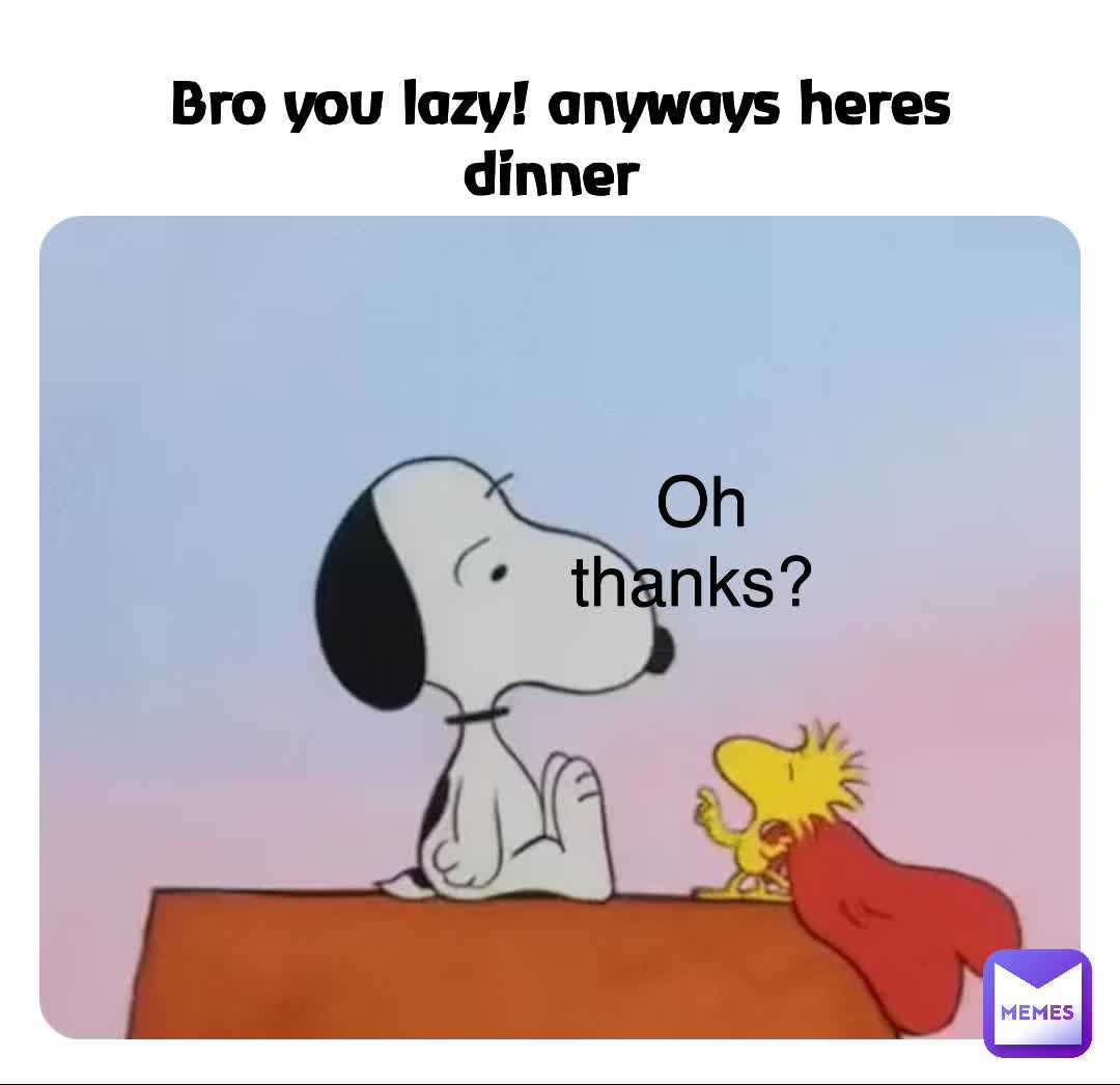 Double tap to edit Bro you lazy! anyways heres dinner Oh thanks ...