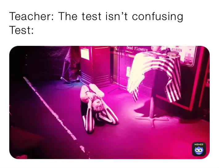 Teacher: The test isn’t confusing Test: | @allie_273646 | Memes
