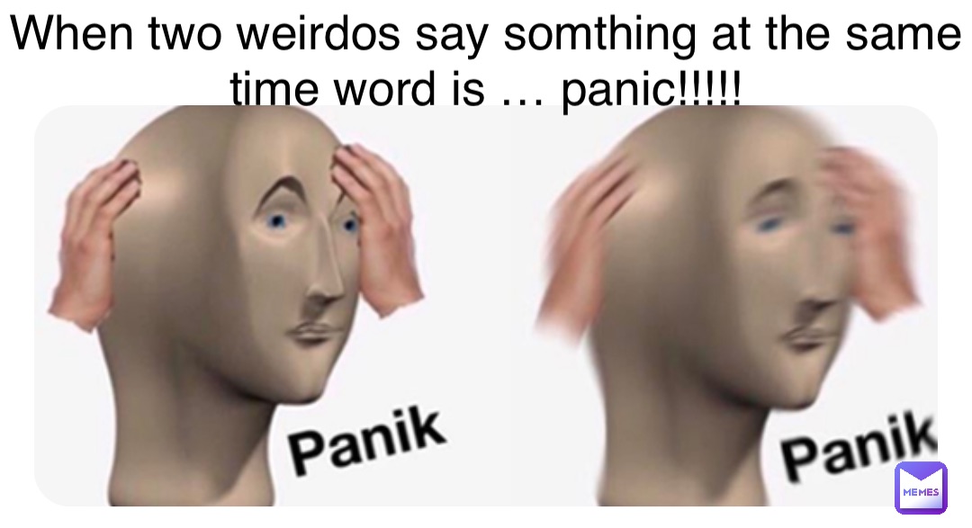 Double tap to edit When two weirdos say somthing at the same time word ...