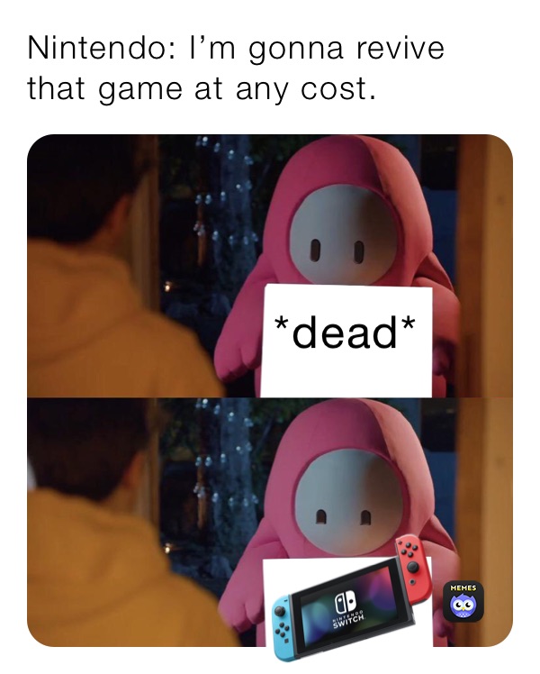 Nintendo: I’m gonna revive that game at any cost. | @joseproaso_memes ...