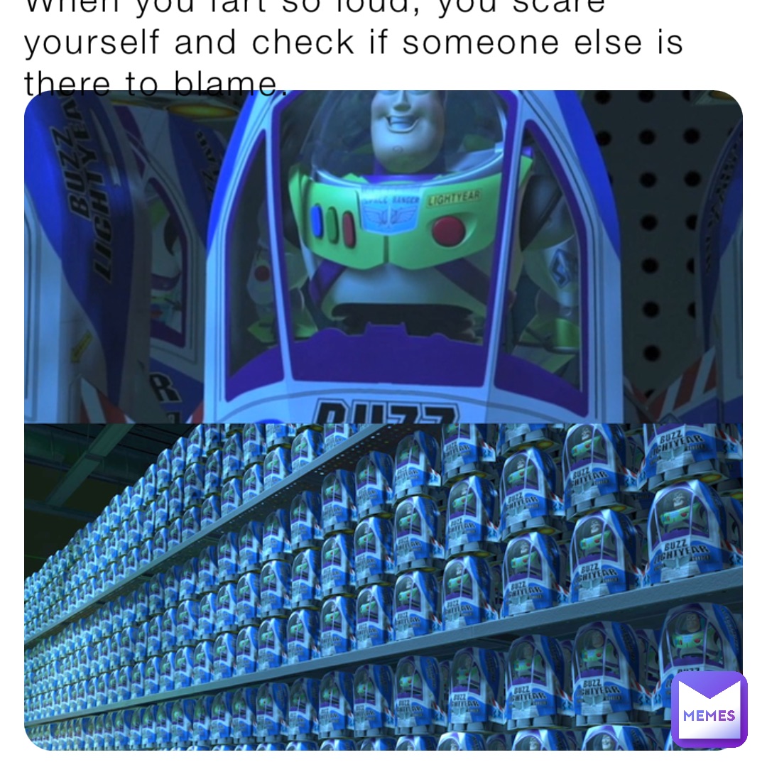 When you fart so loud, you scare yourself and check if someone else is ...