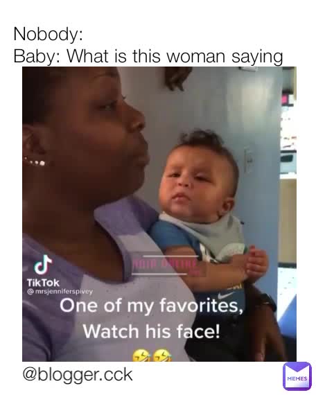 Nobody: Baby: What is this woman saying @blogger.cck | @CCK56 | Memes