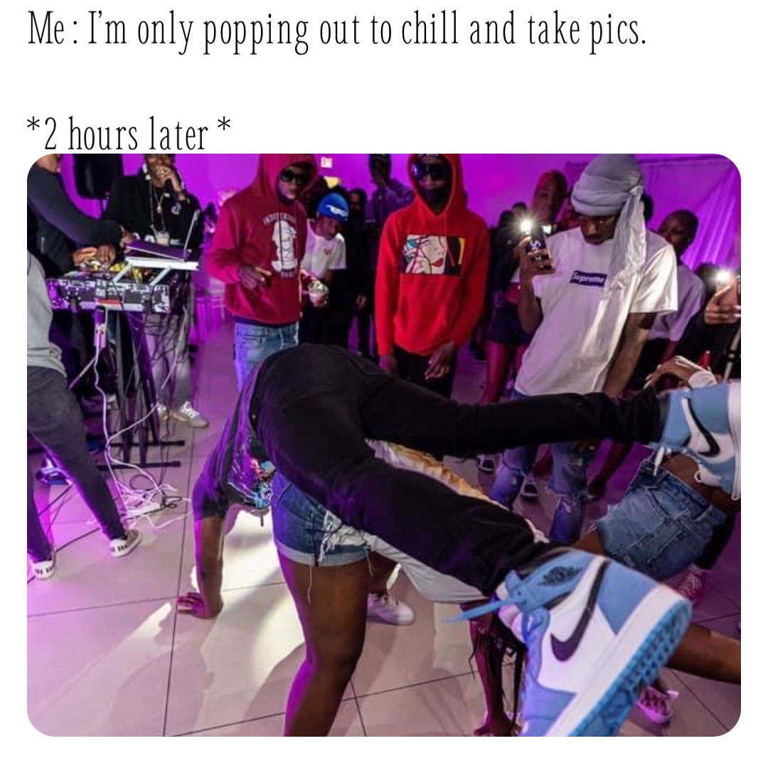 Me : I’m only popping out to chill and take pics. *2 hours later ...