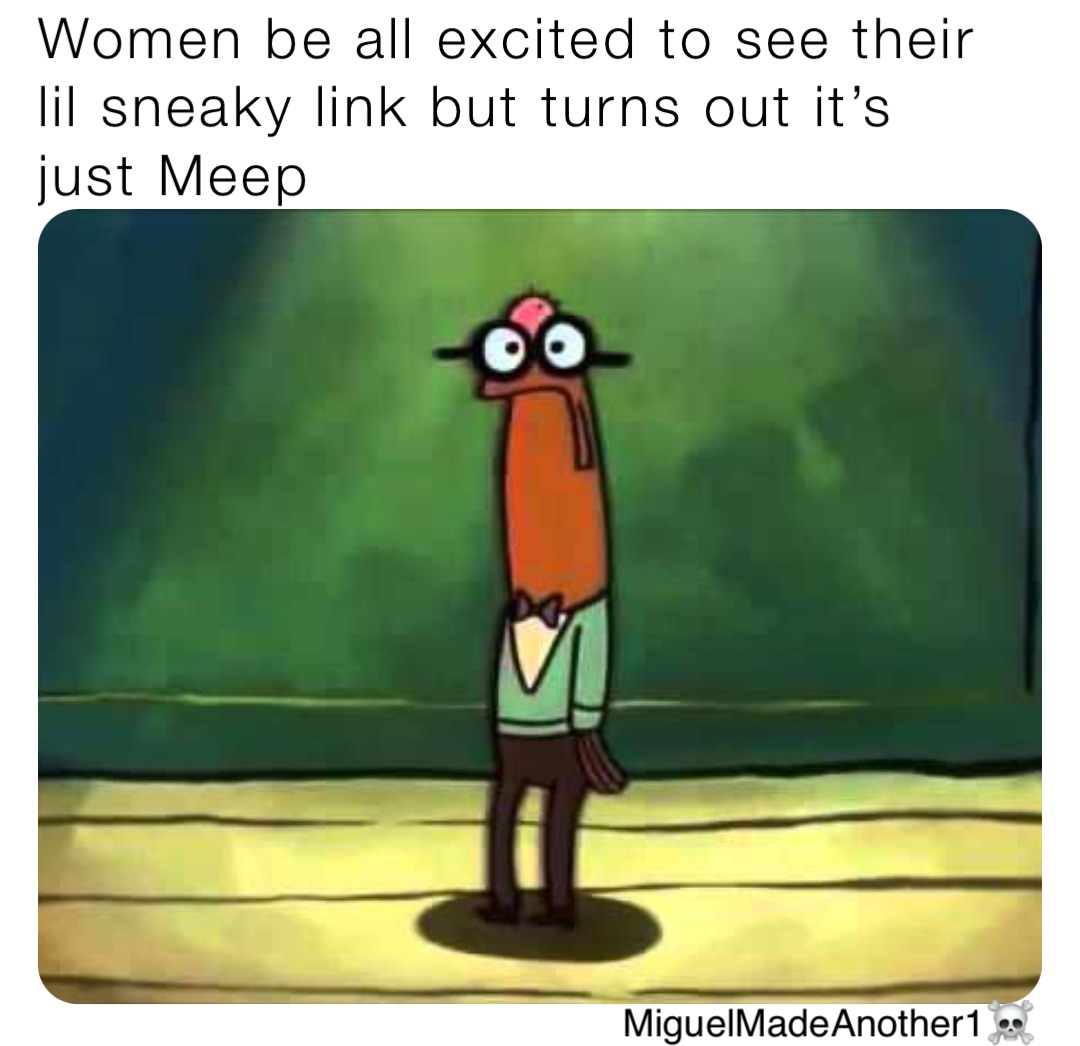 Women be all excited to see their lil sneaky link but turns out it’s ...