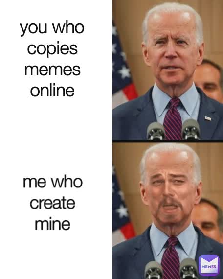 you who copies memes online me who create mine | @mouthhumor | Memes
