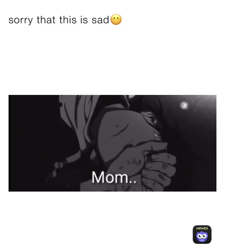 sorry that this is sad😶 | @Xxweird_cookie10xX | Memes